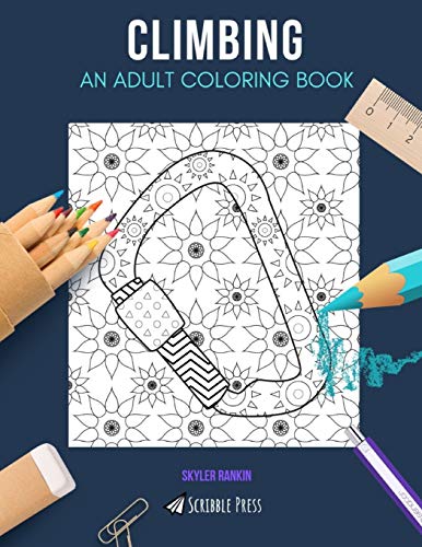 Climbing: AN ADULT COLORING BOOK: A Climbing Coloring Book For Adults ...