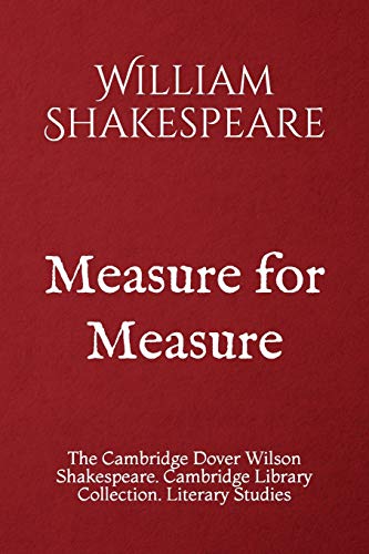 Measure for Measure: The Cambridge Dover Wilson Shakespeare. Cambridge ...