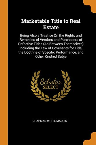Marketable Title to Real Estate: Being Also a Treatise On the Rights ...