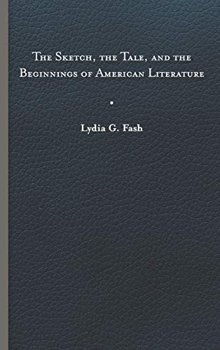 Sketch, the Tale, and the Beginnings of American Literature by Lydia G ...