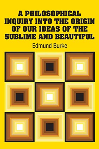 A Philosophical Inquiry Into the Origin of our Ideas of the Sublime and ...