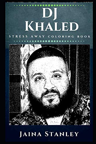 DJ Khaled Stress Away Coloring Book: An Adult Coloring Book Based on ...