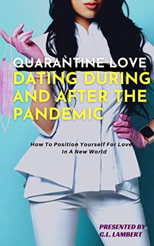 Dating During and After The Quarantine: How To Position Yourself For ...