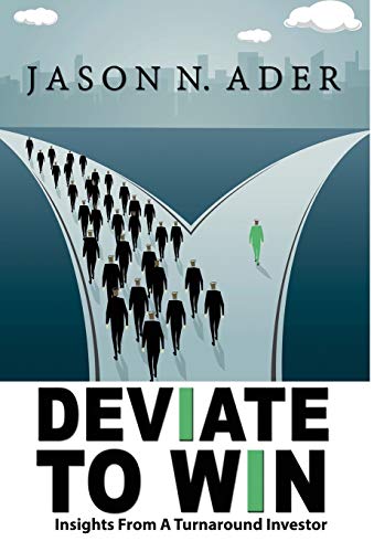 Deviate To Win: Insights From A Turnaround Investor by Jason N Ader ...