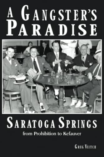 a gangster's paradise saratoga springs from prohibition to kefauver by ...