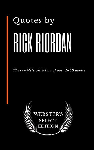 Quotes by Rick Riordan: The complete collection of over 1000 quotes by ...