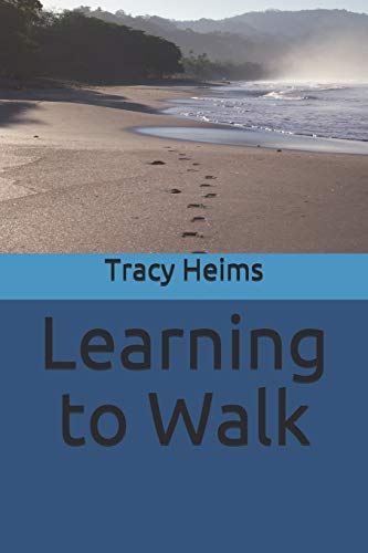 Learning to Walk by Tracy Heims | Goodreads