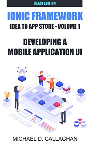 Developing a Mobile Application UI with Ionic and React by Michael D. Callaghan | Goodreads