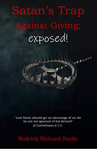 Satan's Trap Against Giving; exposed by Rodrick R. Nsefu | Goodreads