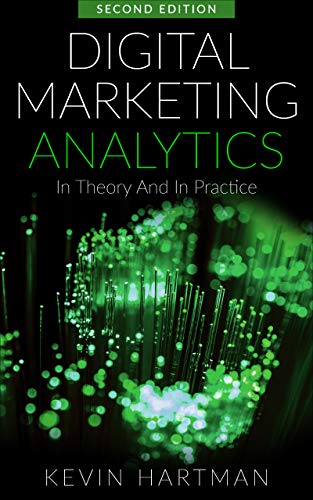 Digital Marketing Analytics: In Theory And In Practice by Kevin ...
