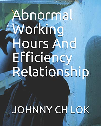 Abnormal Working Hours And Efficiency Relationship by Johnny C.H. Lok ...