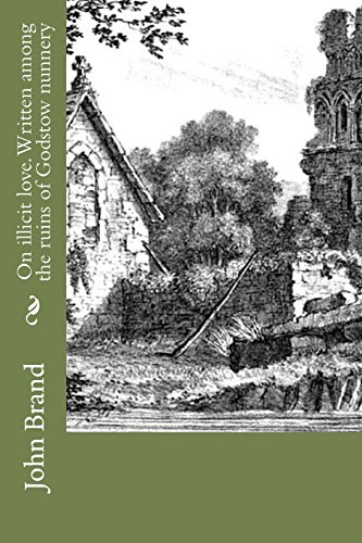 On illicit love. Written among the ruins of Godstow nunnery by John ...