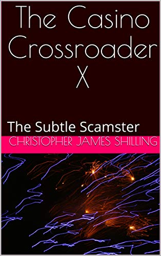 The Casino Crossroader X: The Subtle Scamster by Christopher James ...
