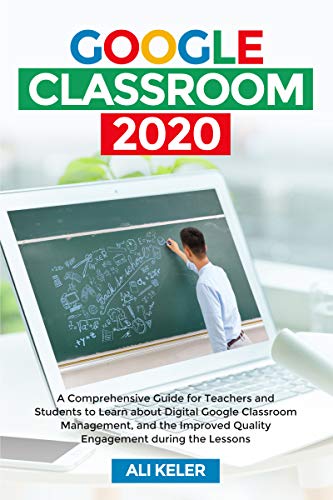 Google Classroom 2020: A Comprehensive Guide for Teachers and Students ...