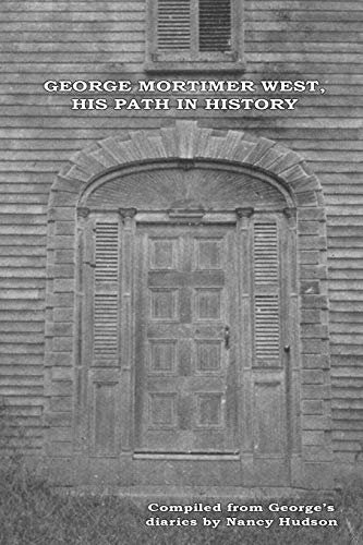 George Mortimer West, His Path in History by Nancy Hudson | Goodreads