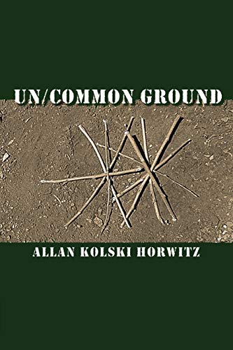 Un/Common Ground by Allan Kolski Horwitz | Goodreads