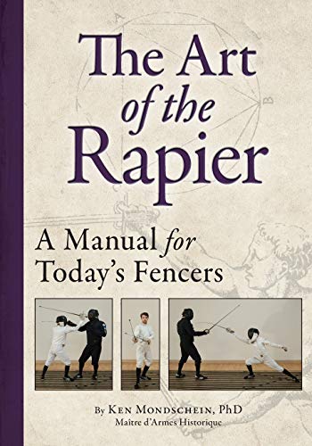 The Art of the Rapier: A Manual for Today's Fencers by Ken Mondschein ...
