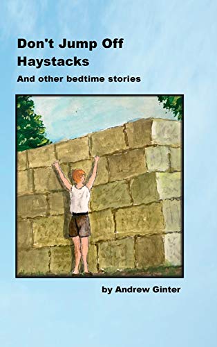 Don't Jump Off Haystacks by Andrew Ginter | Goodreads