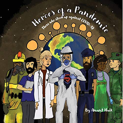 Heroes of a Pandemic: Those Who Stood Up Against COVID-19 by Anant Naik ...
