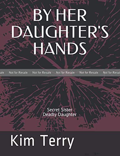 BY HER DAUGHTER'S HANDS: Secret Sister, Deadly Daughter by Kim Terry by ...