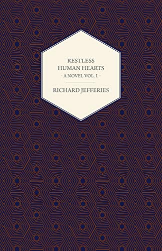 Restless Human Hearts - A Novel Vol. III. by Richard Jefferies | Goodreads
