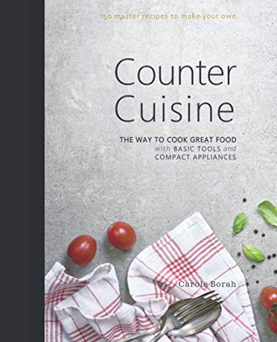 Counter Cuisine: The way to cook great food with basic tools and ...