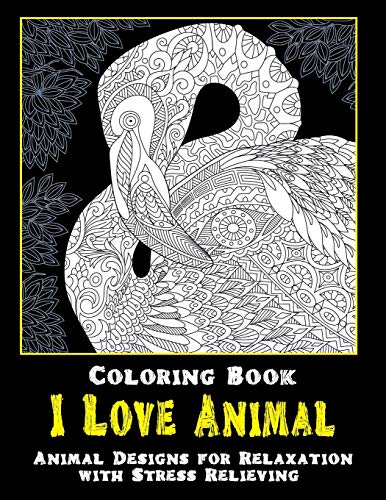 I Love Animal - Coloring Book - Animal Designs for Relaxation with ...