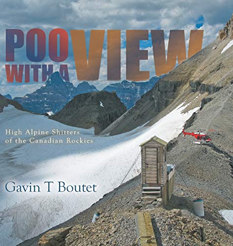 Poo With a View: High Alpine Shitters of the Canadian Rockies by Gavin ...