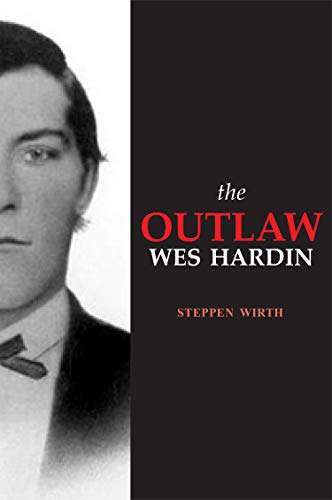 The Outlaw Wes Hardin by Steppen Wirth | Goodreads