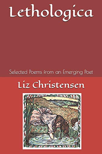 Lethologica (Selected Poems from an Emerging Poet) by Liz Christensen ...
