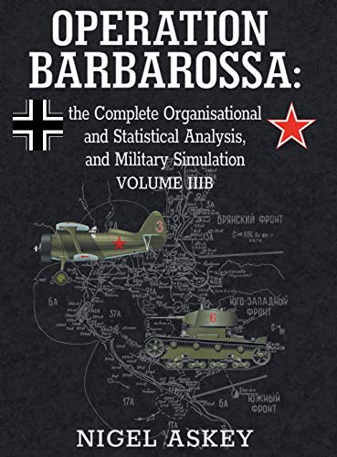 Operation Barbarossa: the Complete Organisational and Statistical ...