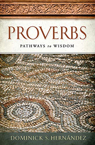 Proverbs: Pathways to Wisdom by Dominick S. Hernández | Goodreads