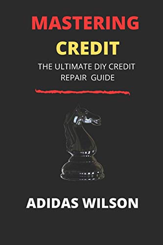 Mastering Credit: The Ultimate DIY Credit Repair Guide by Adidas Wilson ...