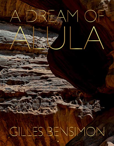 A Dream of AlUla by Gilles Bensimon | Goodreads