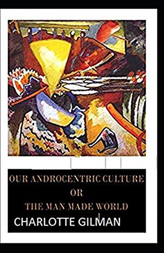 Our Androcentric Culture Or The Man-Made World Illustrated by Charlotte ...