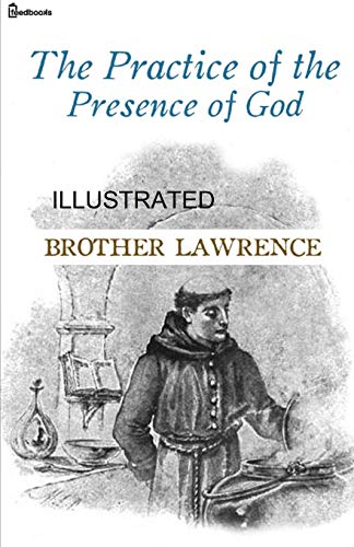 The Practice of the Presence of God illustrated by Brother Lawrence ...