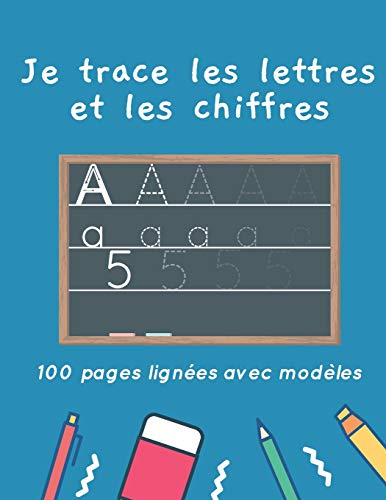 Je trace les lettres et les chiffres | 100 pages lignées avec modèles ...