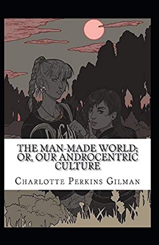 Our Androcentric Culture Or The Man-Made World Illustrated by Charlotte ...