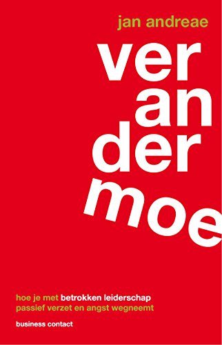 Verandermoe: hoe je met betrokken leiderschap passief verzet en angst wegneemt by Jan Andreae ...