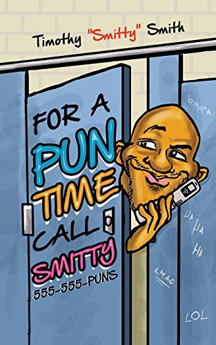 For a Pun Time Call Smitty by Timothy Smith | Goodreads