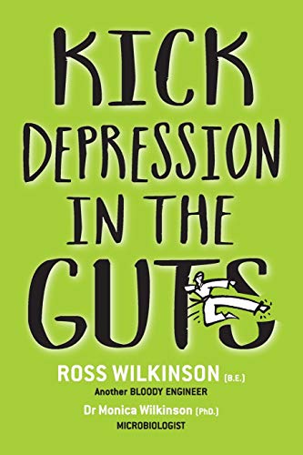 Kick Depression in the Guts: The Irreverent Guide to Fixing Depression ...