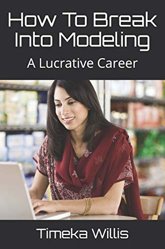 How To Break Into Modeling: A Lucrative Career by Timeka Willis | Goodreads