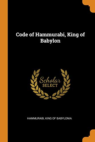 Code of Hammurabi, King of Babylon by Hammurabi | Goodreads