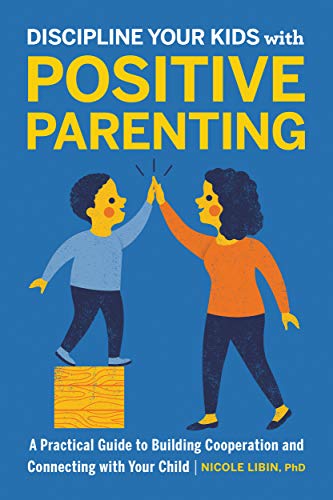 Discipline Your Kids with Positive Parenting: A Practical Guide to ...