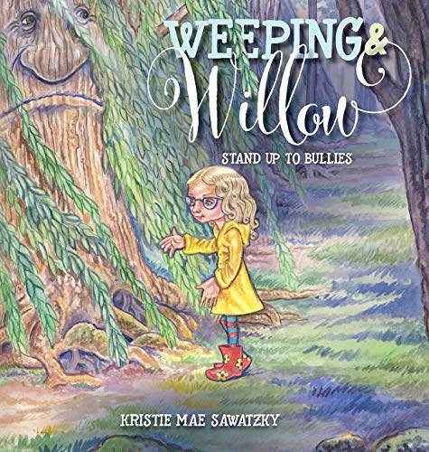 Weeping & Willow: Stand Up to Bullies by Kristie Mae Sawatzky | Goodreads