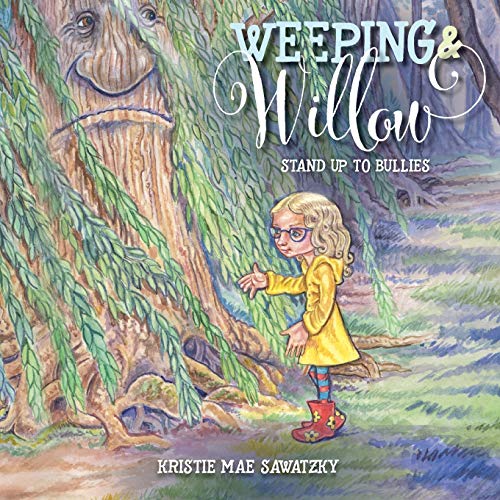 Weeping & Willow: Stand Up to Bullies by Kristie Mae Sawatzky | Goodreads