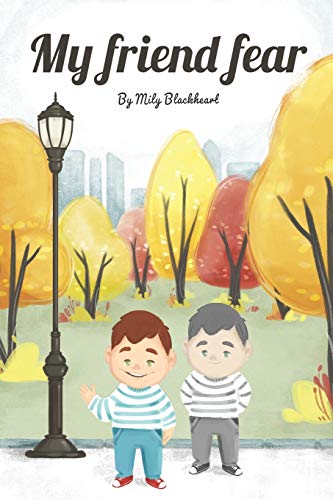 My Friend Fear: Discovering Our Friendship in Fear by Mily Blackheart ...