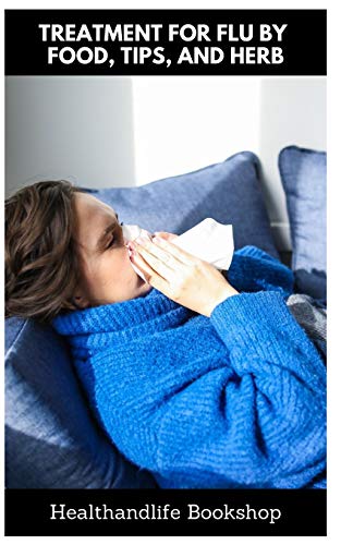 Treatment for flu by food, tips, and herb: A safe and effective home ...
