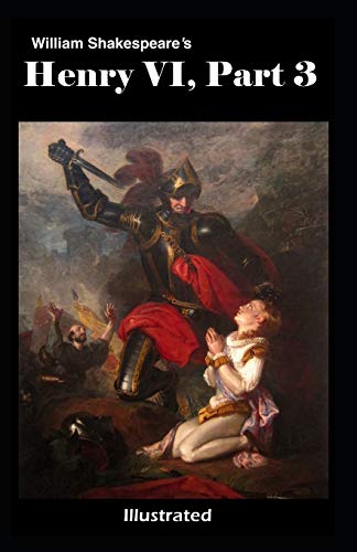 Henry VI, Part 3 Illustrated by William Shakespeare | Goodreads