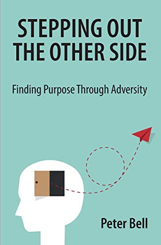 Stepping Out the Other Side: Finding Purpose Through Adversity by Peter ...